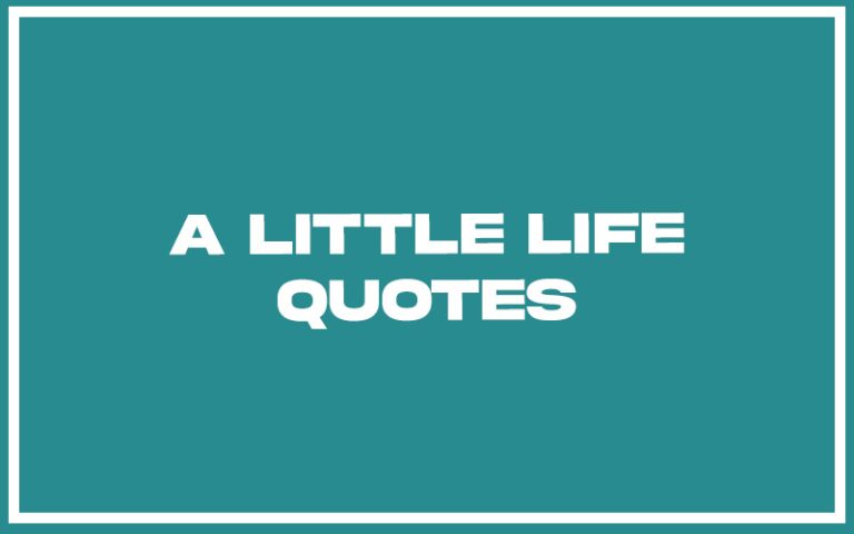 113 Best A Little Life Quotes (with Commentary) - Burning For Success