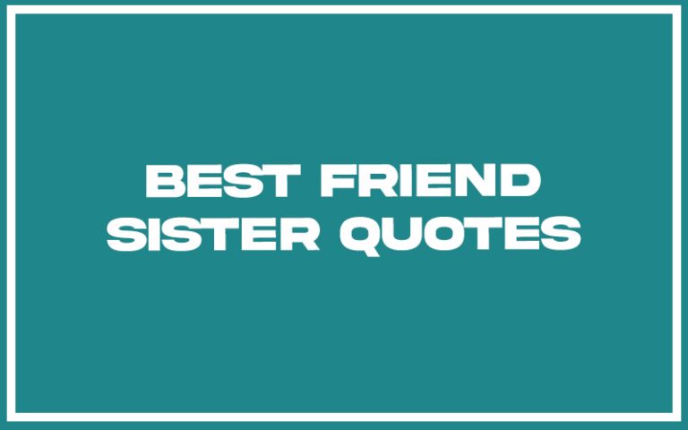 115 Top Best Friend Sister Quotes (with Commentary) - Burning For Success