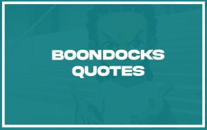 115 Best Boondocks Quotes (with Commentary) - Burning For Success