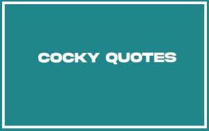 115 Best Cocky Quotes (with Commentary) - Burning For Success