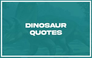113 Best Dinosaur Quotes (with Commentary) - Burning For Success