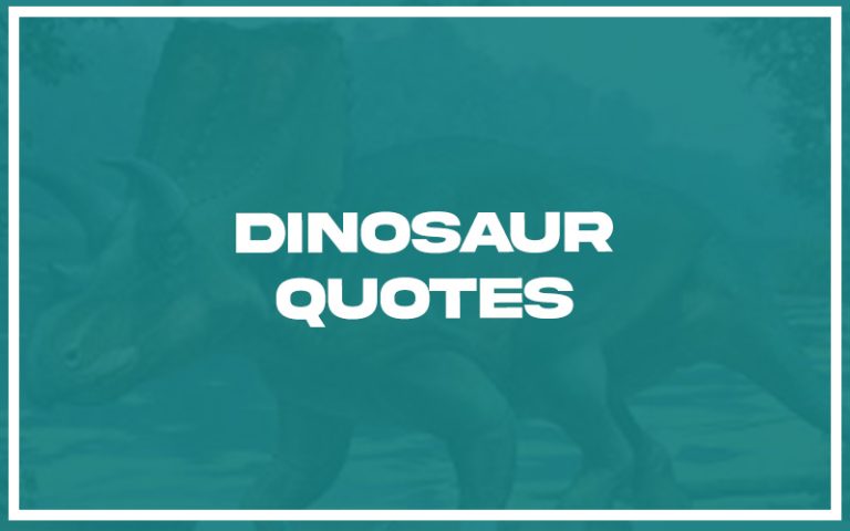 113 Best Dinosaur Quotes (with Commentary) - Burning For Success