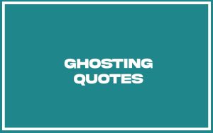 113 Best Ghosting Quotes (with Commentary) - Burning For Success
