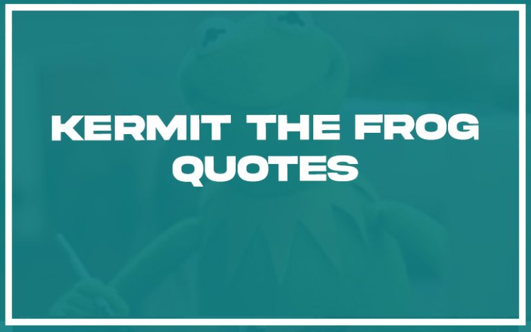 115 Best Kermit the Frog Quotes (with Commentary) - Burning For Success