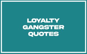 115 Best Loyalty Gangster Quotes (with Commentary) - Burning For Success