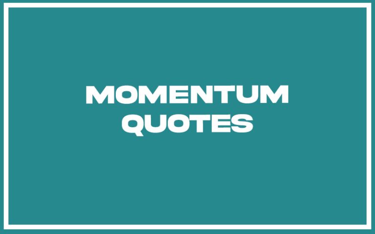 113 Best Momentum Quotes (with Commentary) - Burning For Success