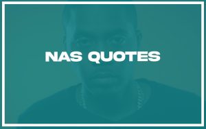 115 Best Nas Quotes (with Commentary) - Burning For Success