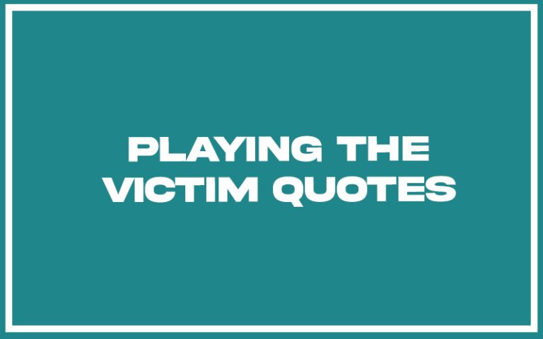 113 Best Playing the Victim Quotes (with Commentary) - Burning For Success