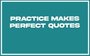115 Best Practice Makes Perfect Quotes (with Commentary) - Burning For ...