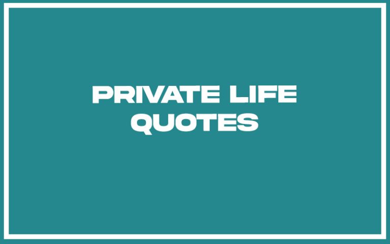 113 Best Private Life Quotes (with Commentary) - Burning For Success
