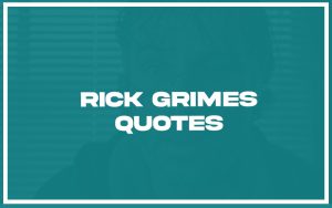 115 Best Rick Grimes Quotes (with Commentary) - Burning For Success