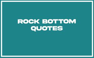 115 Best Rock Bottom Quotes (with Commentary) - Burning For Success