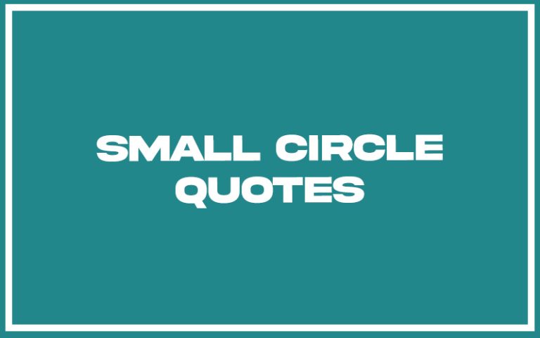 113 Best Small Circle Quotes (with Commentary) - Burning For Success