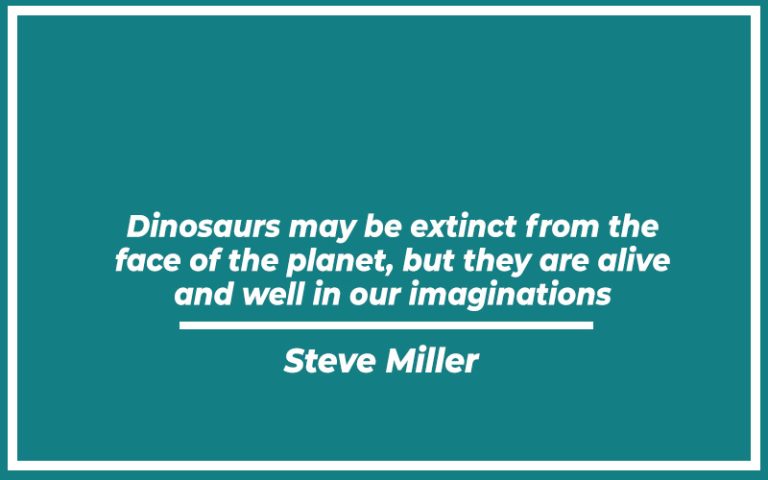113 Best Dinosaur Quotes (with Commentary) - Burning For Success