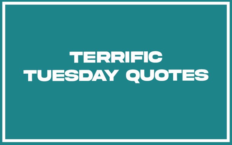 113 Best Terrific Tuesday Quotes (with Commentary) - Burning For Success