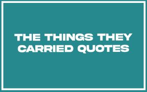115 Best The Things They Carried Quotes (with Commentary) - Burning For ...