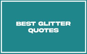 113 Best Glitter Quotes (with Commentary) - Burning For Success