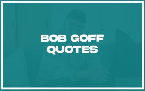 115 Best Bob Goff Quotes (with Commentary) - Burning For Success