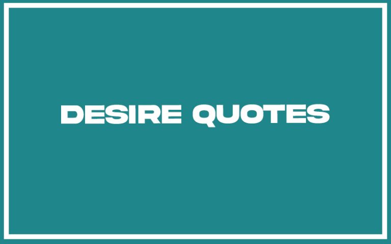 115 Best Desire Quotes (with Commentary) - Burning For Success