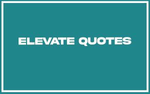 115 Best Elevate Quotes (with Commentary) - Burning For Success