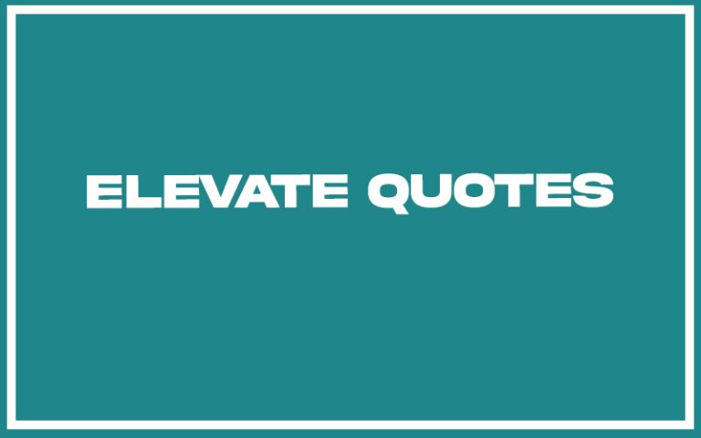 115 Best Elevate Quotes (with Commentary) - Burning For Success