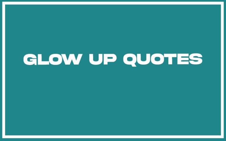 115 Best Glow Up Quotes (with Commentary) - Burning For Success