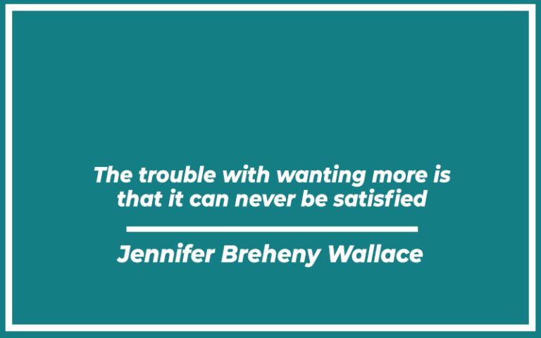 115 Best Never Enough Quotes (with Commentary) - Burning For Success