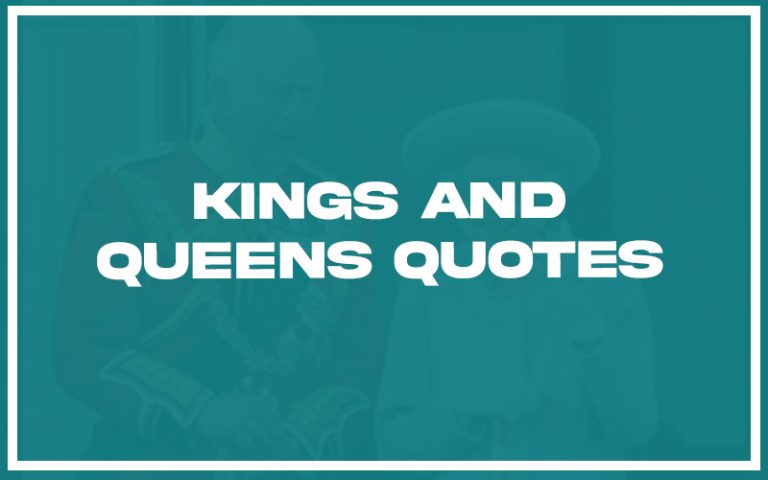 115 Best Kings and Queens Quotes (with Commentary) - Burning For Success