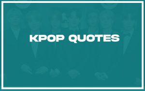 115 Best Kpop Quotes (with Commentary) - Burning For Success