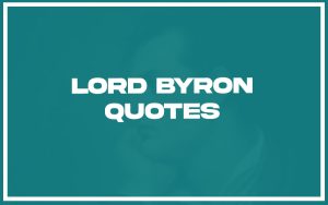 113 Best Lord Byron Quotes (with Commentary) - Burning For Success