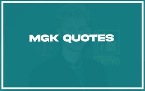 115 Best MGK Quotes (with Commentary) - Burning For Success