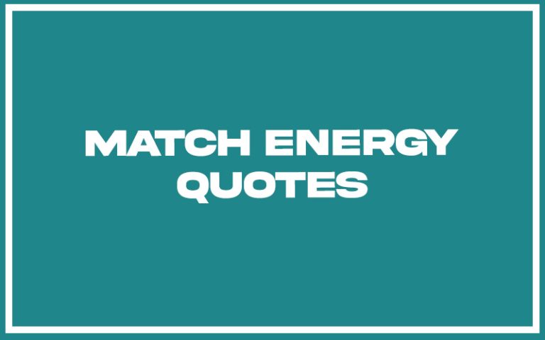 115 Best Match Energy Quotes (with commentary) - Burning For Success