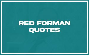 113 Best Red Forman Quotes (with Commentary) - Burning For Success