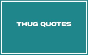 113 Best Thug Quotes (with Commentary) - Burning For Success