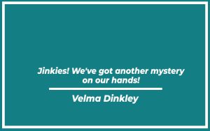 113 Best Velma Quotes (with Commentary) - Burning For Success