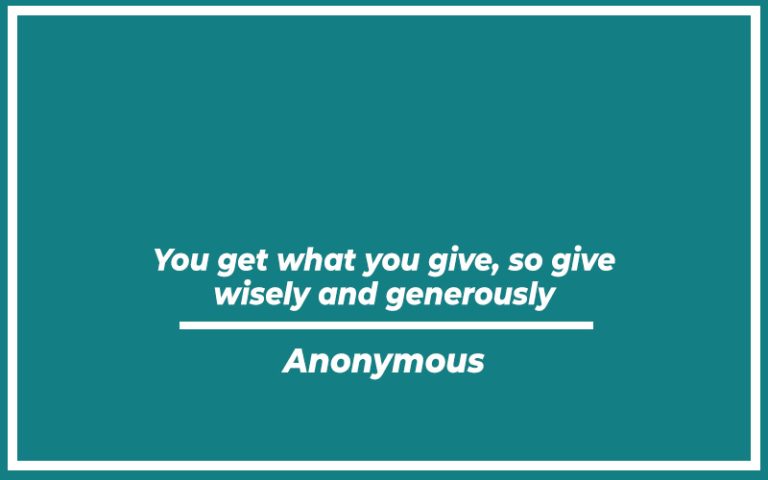 113 Best You Get What You Give Quotes (with Commentary) - Burning For ...