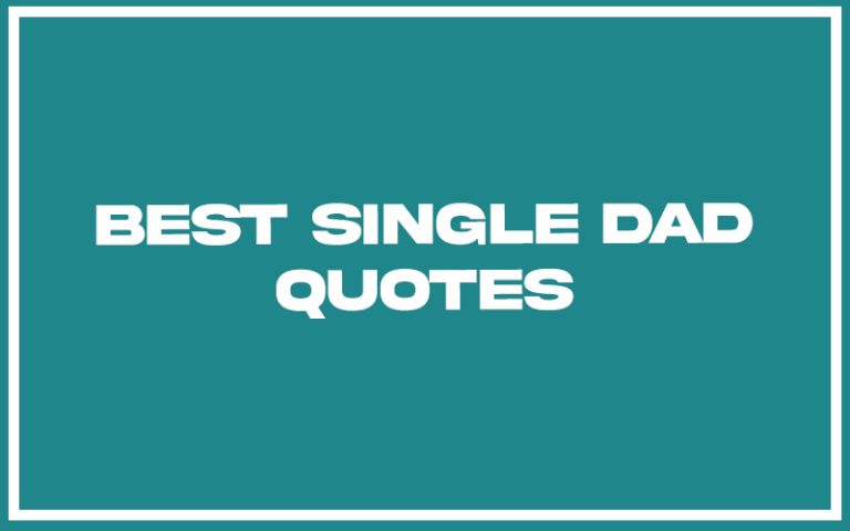 113 Best Single Dad Quotes (with Commentary) - Burning For Success