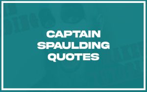 115 Best Captain Spaulding Quotes (with Commentary) - Burning For Success