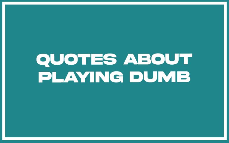 115 Best Quotes About Playing Dumb (with Commentary) - Burning For Success