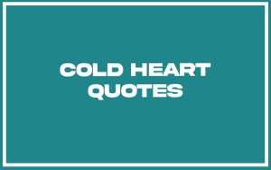115 Best Cold Heart Quotes (with Commentary) - Burning For Success