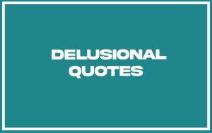 113 Best Delusional Quotes (with Commentary) - Burning For Success