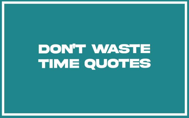115 Best Don't Waste Time Quotes (with Commentary) - Burning For Success