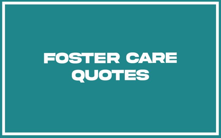 113 Best Foster Care Quotes (with Commentary) - Burning For Success