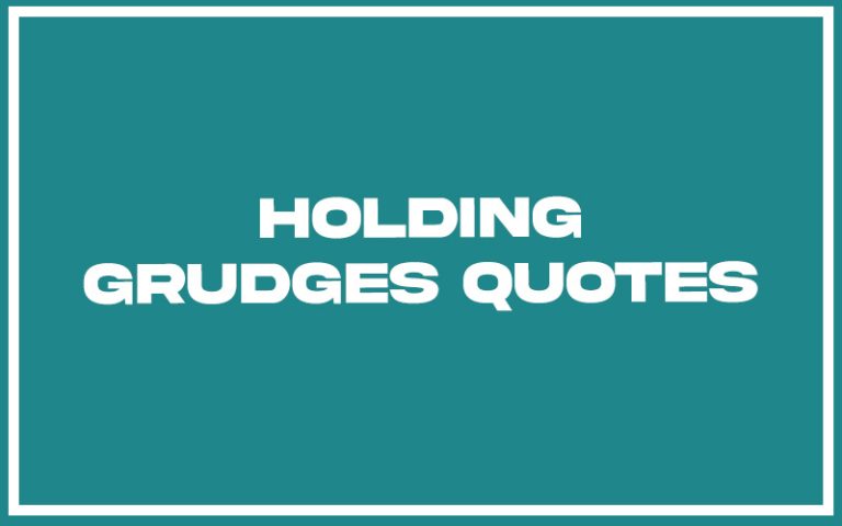 113+ Best Holding Grudges Quotes (with Commentary) - Burning For Success