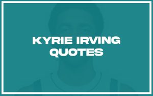 113 Best Kyrie Irving Quotes (with Commentary) - Burning For Success