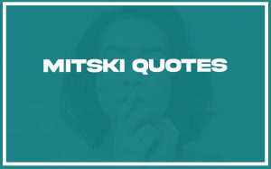 115 Best Mitski Quotes (with Commentary) - Burning For Success