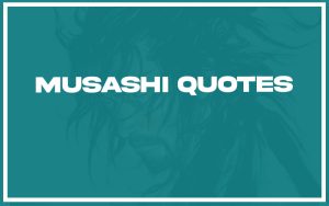 113 Best Musashi Quotes (with Commentary) - Burning For Success