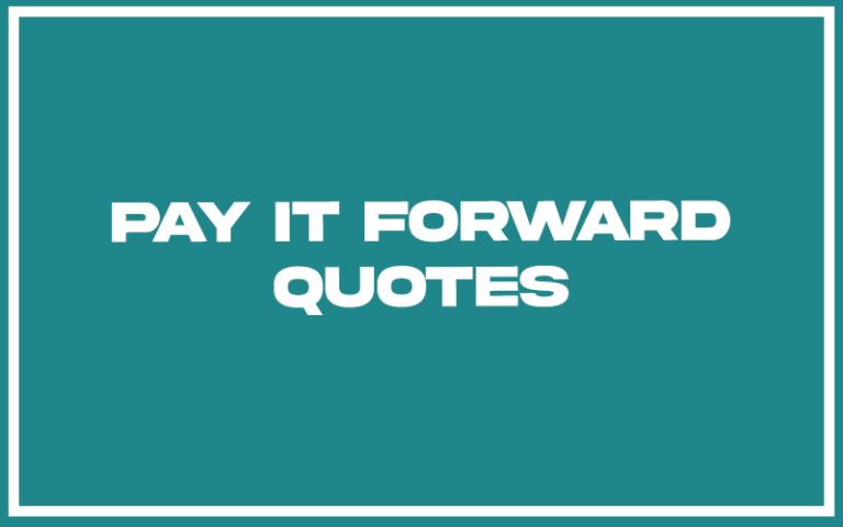 113 Best Pay It Forward Quotes (with Commentary) - Burning For Success
