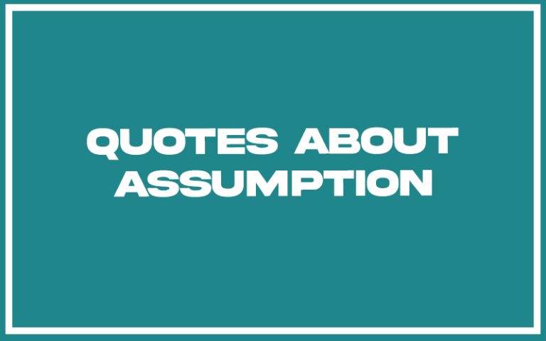 113 Best Quotes About Assumption (with Commentary) - Burning For Success
