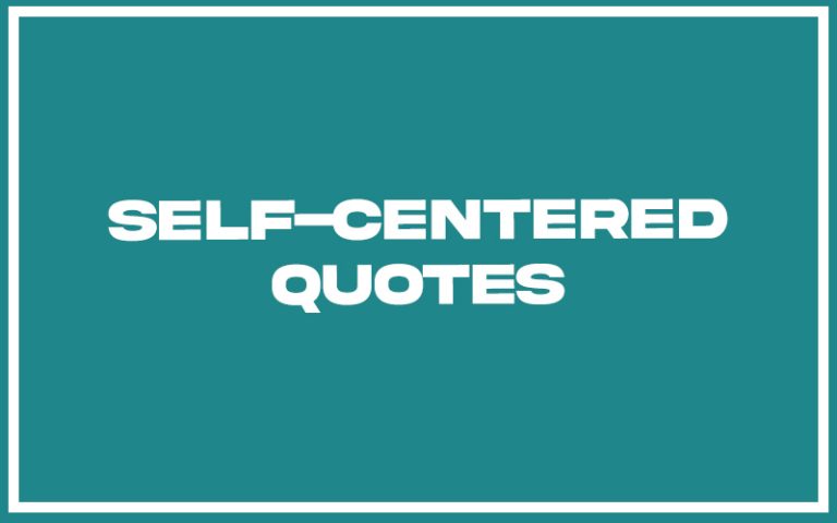 113 Best Self-Centered Quotes (with Commentary) - Burning For Success